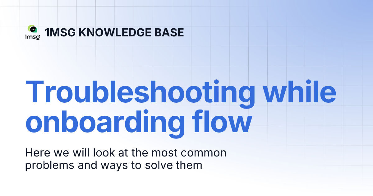 Troubleshooting while onboarding flow | 1MSG KNOWLEDGE BASE