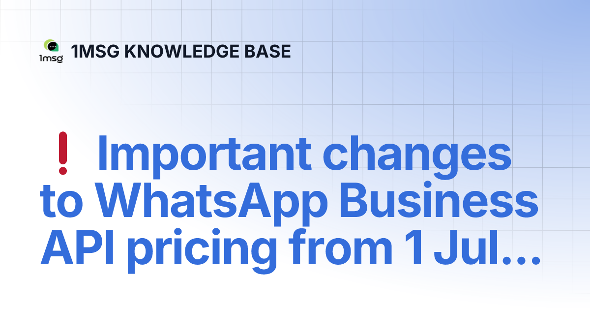️ Important changes to WhatsApp Business API pricing from 1 July 2025 | 1MSG KNOWLEDGE BASE