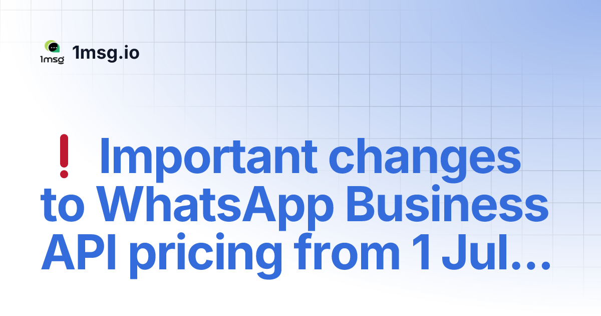 ️ Important changes to WhatsApp Business API pricing from 1 July 2025 | 1msg.io