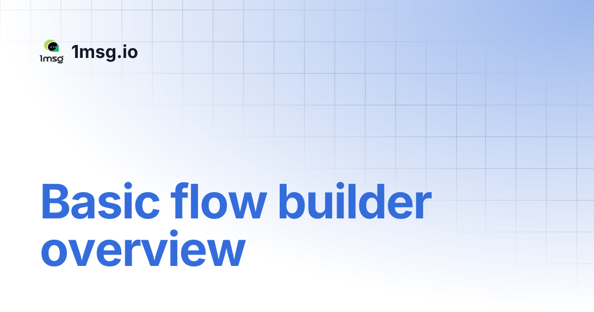 Basic flow builder overview | 1msg.io